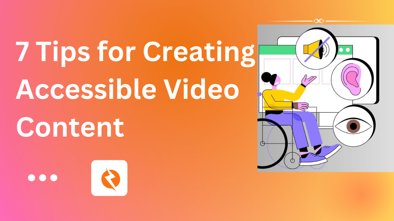 7 Tips for Creating Accessible Video Content