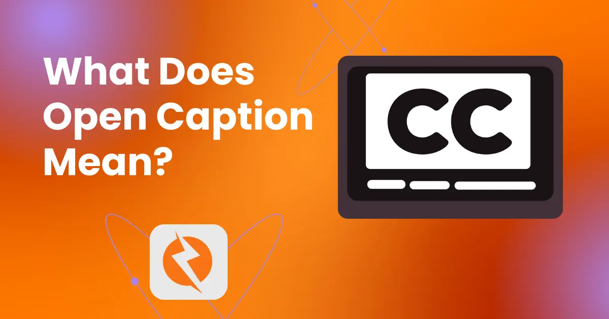 What Does Open Caption Mean? - ZapCap